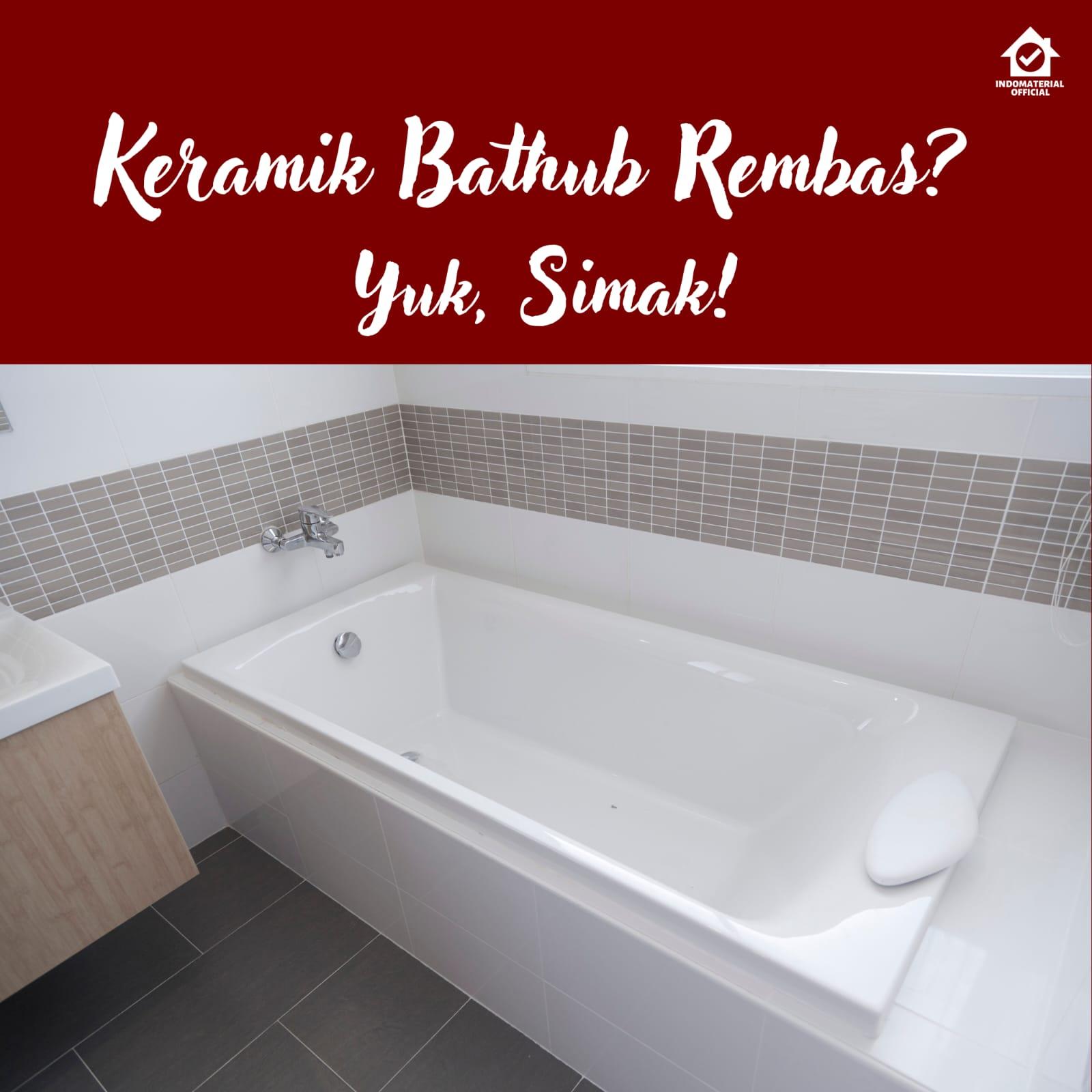 Keramik Bathub Rembas ? Jangan Khawatir , Yuk Simak! ⋆ Indo Material