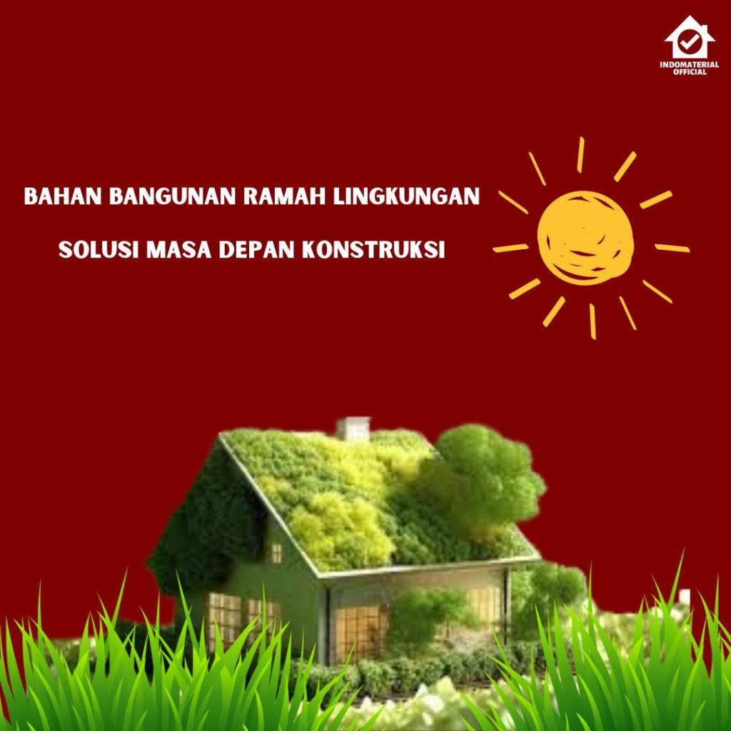 Bahan Bangunan Ramah Lingkungan Solusi Masa Depan Konstruksi ⋆ Indo Material